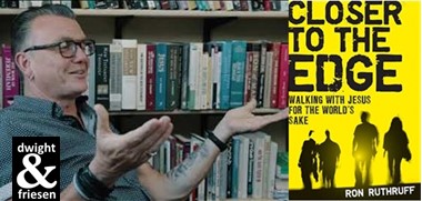 Closer to the Edge, Dr. Ron Ruthruff • dwight j. friesen