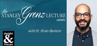 Dr. Brian Bantum, 2020 Grenz Lecture • dwight j. friesen
