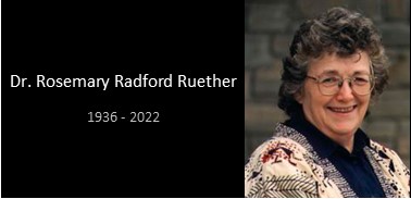 Remembering Rosemary Radford Ruether • dwight j. friesen
